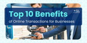 Top 10 Benefits of Online Transactions for Businesses | DSGPay